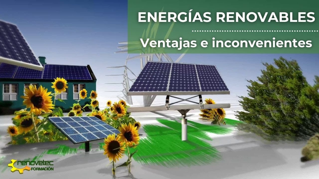 VENTAJAS E INCONVENIENTES DE LAS ENERGÍAS RENOVABLES